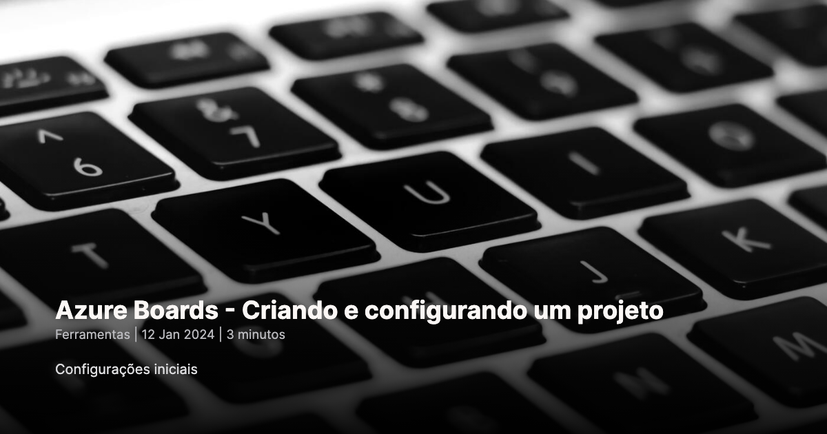 Azure Boards - Criando e configurando um projeto