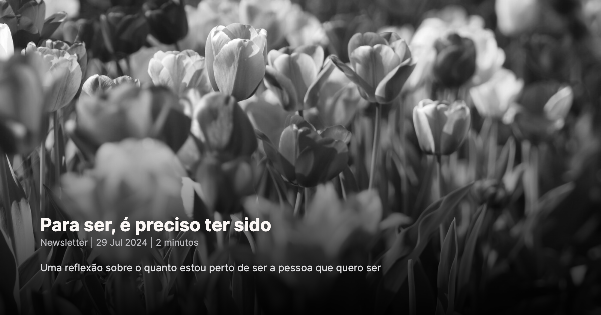 Para ser, é preciso ter sido